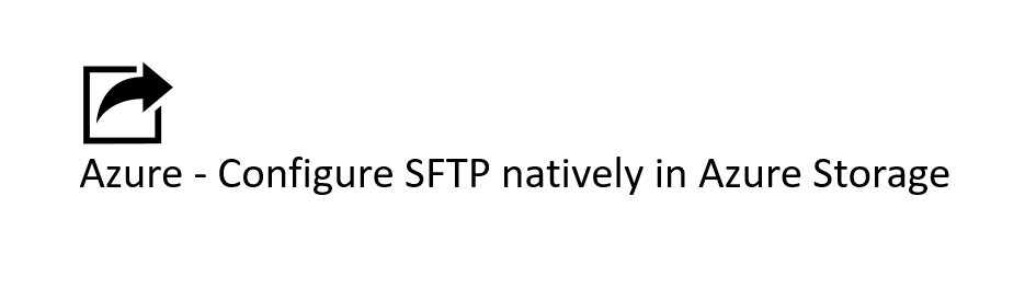 Azure – Configure SFTP natively in Azure Storage – Praveen Kumar ...